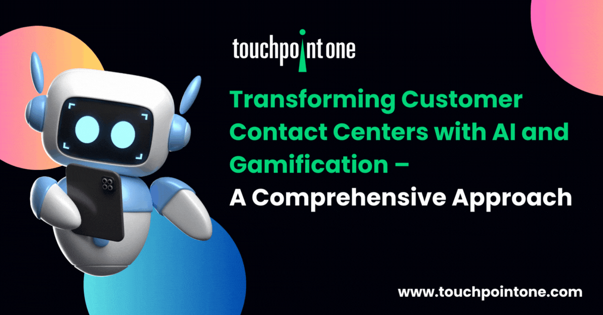 TouchPoint One | Part 3: Transforming Customer Contact Centers with AI and Gamification – A ...